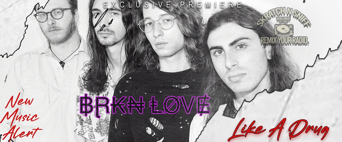 BRKN LOVE "Like A Drug"(NEW MUSIC ALERT) - Skratch n' Sniff